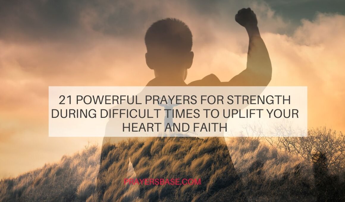 21 Powerful Prayers for Strength During Difficult Times to Uplift Your ...