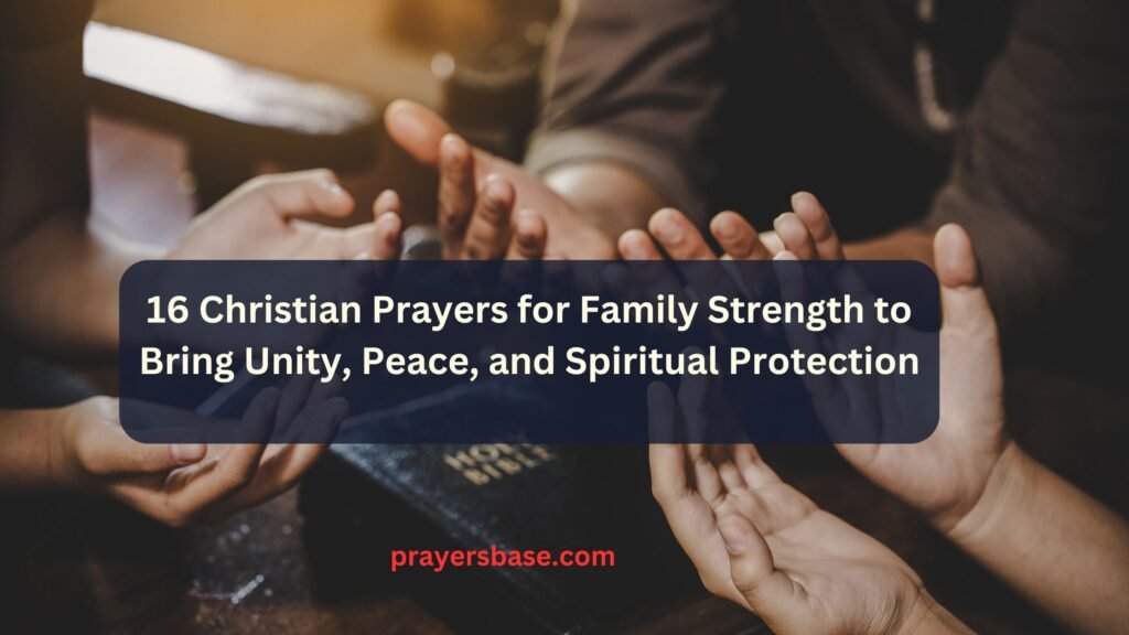 16 Christian Prayers for Family Strength to Bring Unity, Peace, and ...
