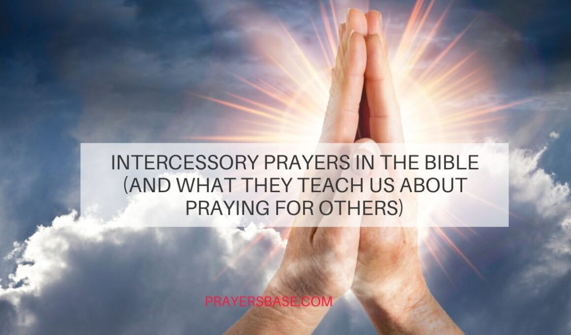 12 Powerful Intercessory Prayers in the Bible (And What They Teach Us About Praying for Others ...
